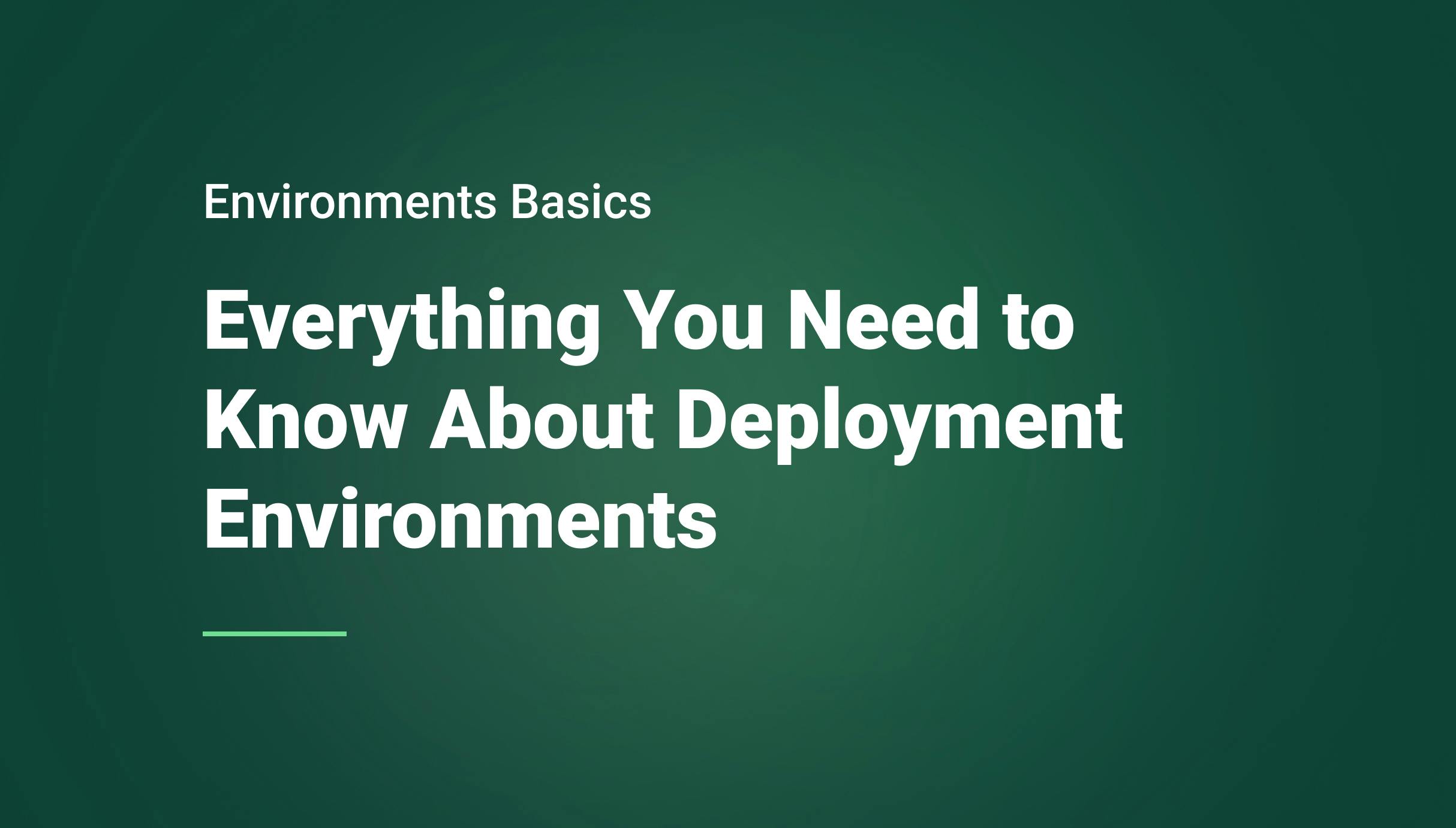 Everything You Need to Know About Deployment Environments in 2023